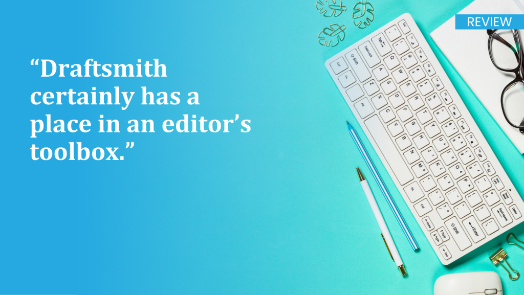 Review: “Draftsmith certainly has a place in an editor’s toolbox.” - Institute of Professional ...