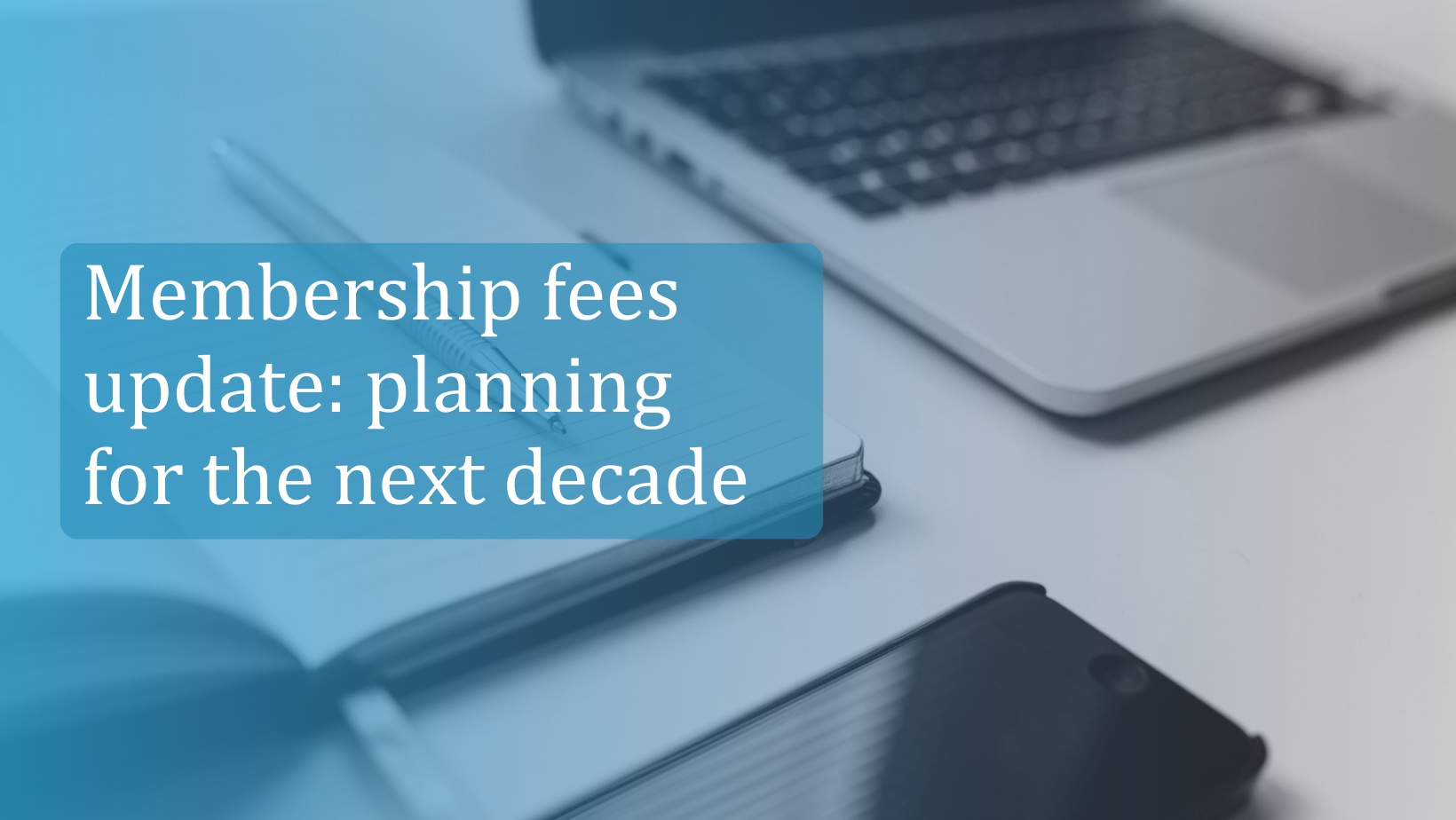 Membership fees update: planning for the next decade - Institute of ...